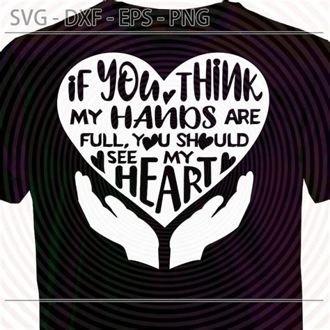 If You Think My Hands Are Full Svg You Should See My Heart Etsy