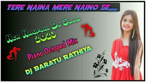 Tere Naina Mere Naino Se Mithi Mithi Bat Kare La New Nagpuri Dj Song