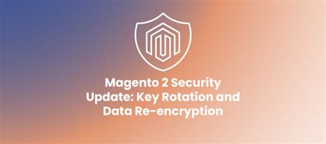 magento 2 security update key rotation and data re encryption