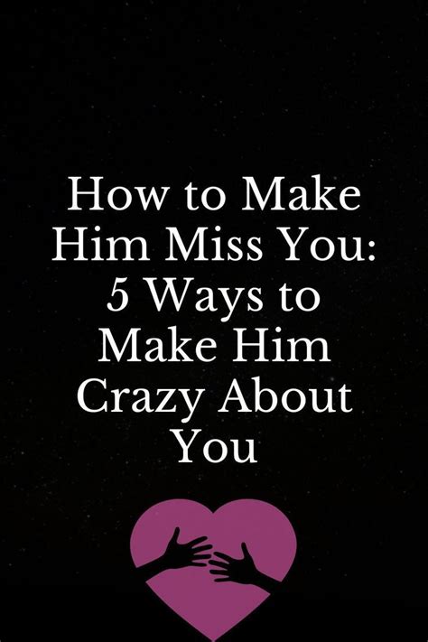 How to Make Him Miss You: 5 Ways to Make Him Crazy About You in 2024 | Make him miss you, Make ...