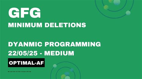 Gfg Potd 22 May 2025 Minimum Deletions Dynamic Programming Youtube