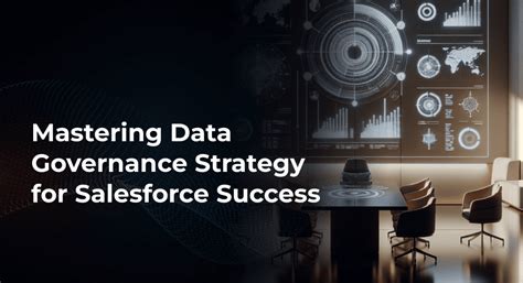 Mastering Data Governance Strategy For Salesforce Success