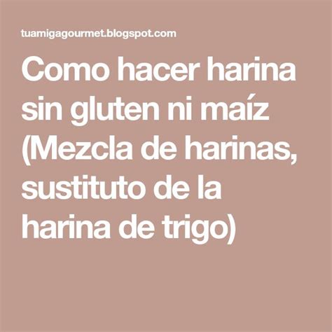 Como Hacer Harina Sin Gluten Ni Maíz Mezcla De Harinas Sustituto De