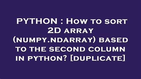 Python How To Sort 2d Array Numpyndarray Based To The Second Column In Python Youtube