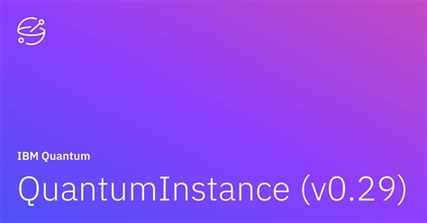 quantuminstance v0 29 ibm quantum documentation