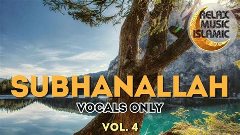 Islamic Relaxing Music Subhanallah Vocals Only Vol4 Calm Relaxing
