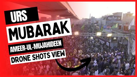 Urs Ameer Ul Mujahideen Imam Khadim Hussain Rizvi Drone View Urs