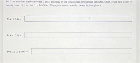 solved let x be a random number between 0 and 1 produced by