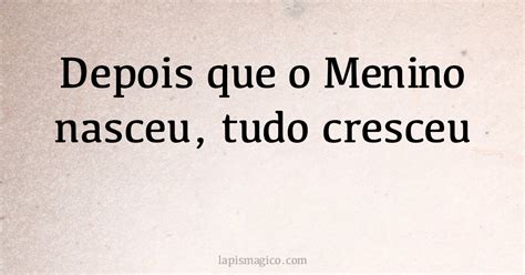 Depois Que O Menino Nasceu Tudo Cresceu Explicação