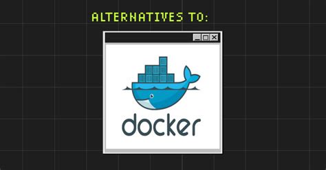 17 Best Docker Alternatives Reviewed In 2026