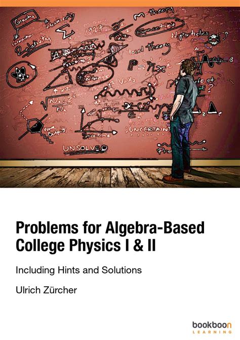 Problems For Algebra Based College Physics I And Ii Including Hints And