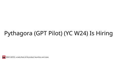 pythagora gpt pilot yc w24 is hiring bens bites