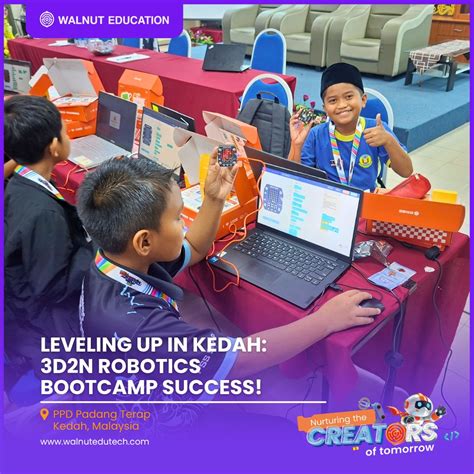 𝐖𝐚𝐥𝐧𝐮𝐭 𝐄𝐝𝐮𝐜𝐚𝐭𝐢𝐨𝐧 𝐄𝐦𝐩𝐨𝐰𝐞𝐫𝐬 𝐘𝐨𝐮𝐧𝐠 𝐈𝐧𝐧𝐨𝐯𝐚𝐭𝐨𝐫𝐬 𝐚𝐭 𝐊𝐞𝐝𝐚𝐡 𝐒𝐭𝐚𝐭𝐞 𝐋𝐞𝐯𝐞𝐥 𝟑𝐃𝟐𝐍 𝐑𝐨𝐛𝐨𝐭𝐢𝐜𝐬 𝐁𝐨𝐨𝐭𝐜𝐚𝐦𝐩 Walnut