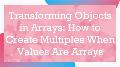 Transforming Objects In Arrays How To Create Multiples When Values Are