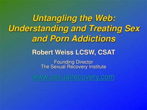 PPT Untangling The Web Understanding And Treating Sex And Porn Addictions PowerPoint