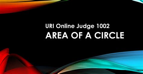 URI Problem 1002 Solution Area Of A Circle URI Online Judge Solution
