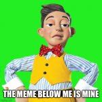 The Meme Below Me Is Mine Meme Generator Imgflip