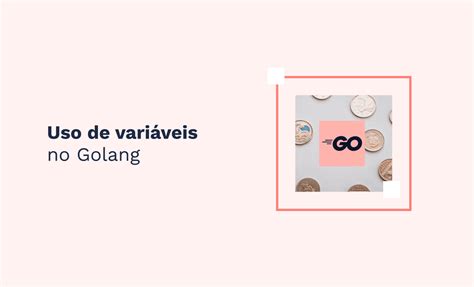 Uso De Variáveis No Golang