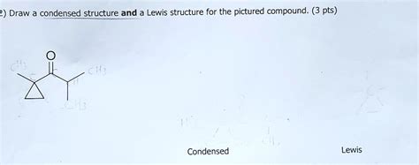 SOLVED Draw A Condensed Structure And A Lewis Structure For The Pictured Compound Pts C