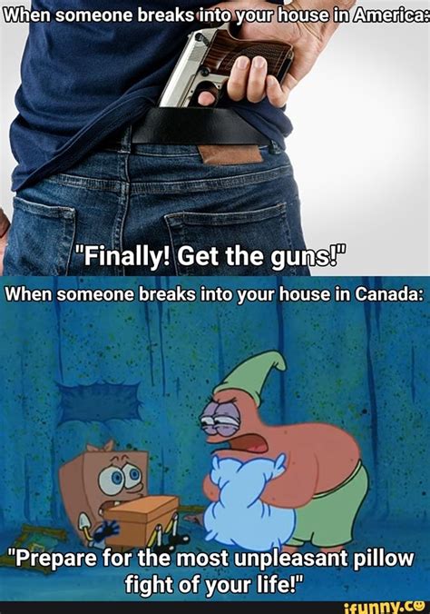When Someone Breaks Into Your House In Finally Get The Guns When