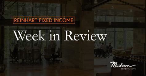 Reinhart Week In Review By Madison Investments Madison Investments