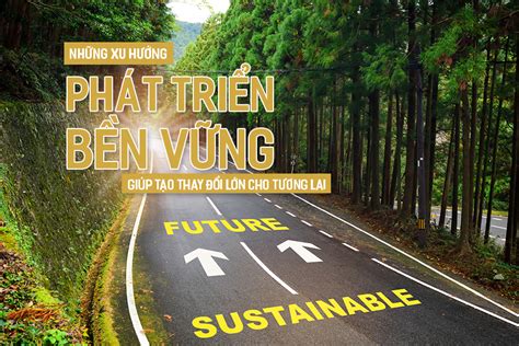 Những Xu Hướng Phát Triển Bền Vững Giúp Tạo Thay đổi Lớn Cho Tương Lai