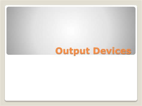 PPT Output Devices PowerPoint Presentation Free Download ID