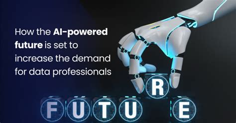 How The Ai Powered Future Is Set To Increase The Demand For Data Professionals