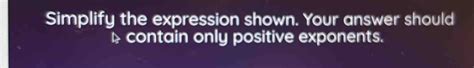 Solved Simplify The Expression Shown Your Answer Should 1 Contain