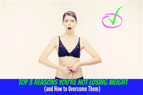 Top 3 Reasons Youre Not Losing Weight And How To Overcome Them The