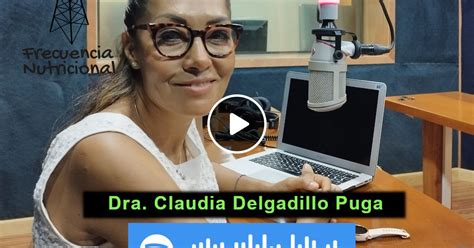 Tema Biotransformación Y Beneficios A La Salud Invitada Dra Claudia Delgadillo Puga Programa