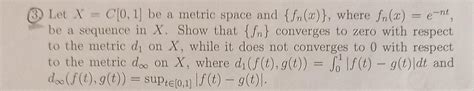 Solved 3 Let X C 0 1 Be A Metric Space And Fn X Where Chegg Com