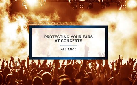 Protecting Your Ears At Concerts Alliance