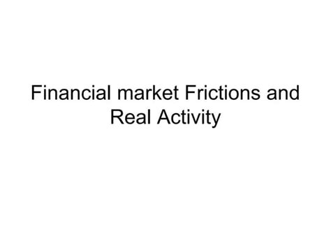 Financial Market Frictions And Real Activity1 Ppt