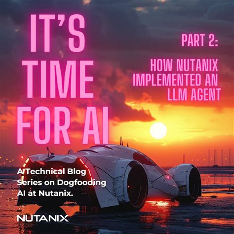 Its Time For Ai Part 2 Of A Nutanix Blog Series On Ai Being Used At Nutanix Nutanix Community