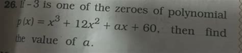 If 3 Is One Of The Zeroes Of Polynomial Pxx 3 12 X 2 A X60 The