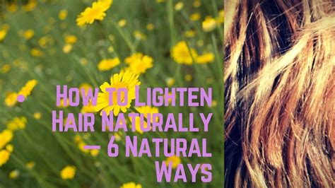 How To Lighten Hair Naturally — 6 Natural Ways Youtube
