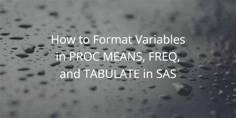 How To Format Variables In Proc Means Freq And Tabulate In Sas