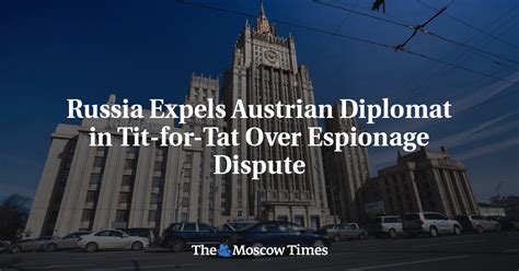 Russia Expels Austrian Diplomat In Tit For Tat Over Espionage Dispute
