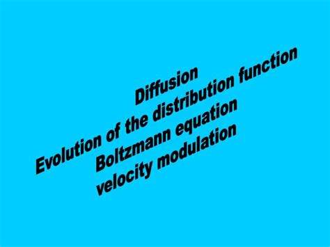 Ppt Diffusion Evolution Of The Distribution Function Boltzmann Equation Velocity Modulation