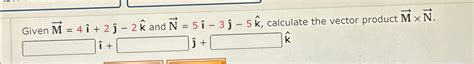 Solved Given Vecm4hati2hatj 2hatk ﻿and