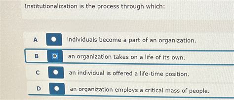 Solved Institutionalization Is The Process Through Which A