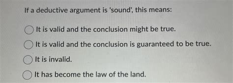 Solved If A Deductive Argument Is Sound This Means It Is Chegg Com