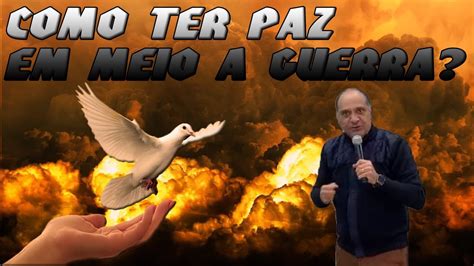 Como Ter Paz Em Meio A Guerra Youtube
