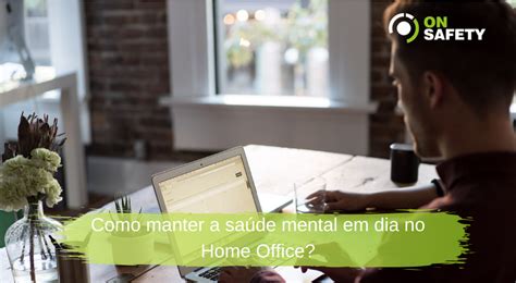 Como Manter A Saúde Mental Em Dia No Home Office