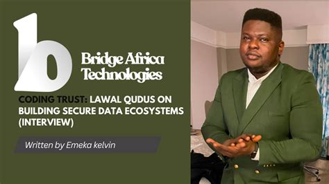 Coding Trust Lawal Qudus On Building Secure Data Ecosystems Interview Bridge Africa Tech News