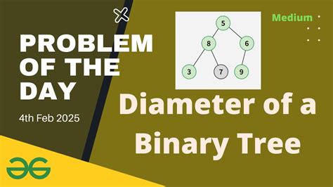 Diameter Of A Binary Tree Gfg Potd Today Geeksforgeeks Potd 4th February 2025 Lets Practice