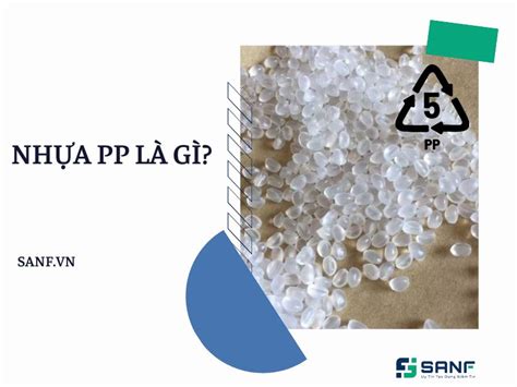 Nhựa Pp Là Gì Có An Toàn Không Đặc Tính Và ứng Dụng
