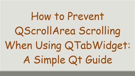 How To Prevent Qscrollarea Scrolling When Using Qtabwidget A Simple Qt