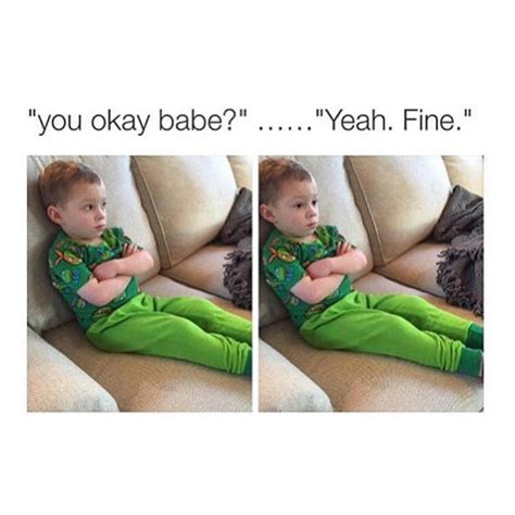 You Okay Babe Yeah Fine Funny